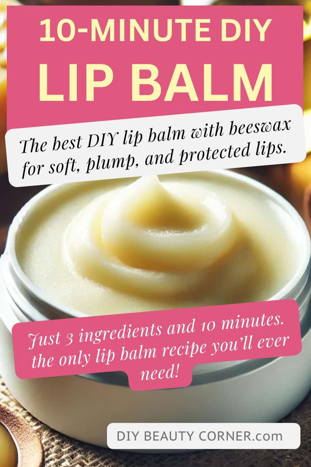 The Best DIY Lip Balm Recipe with Beeswax: 3 Ingredients for Soft ...