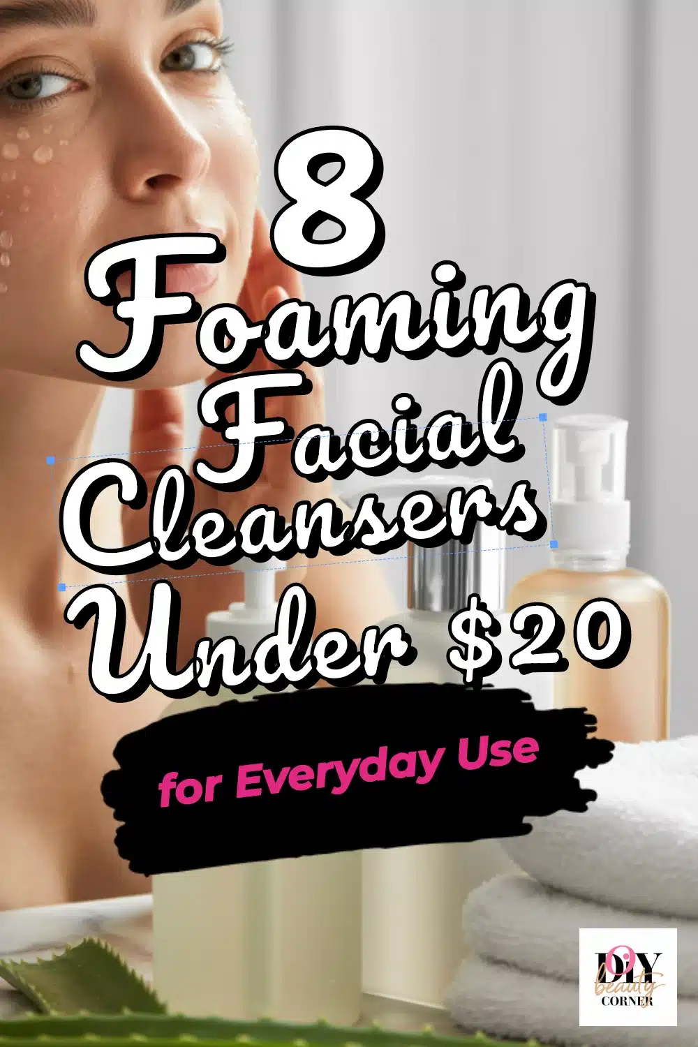 Top 8 Foaming Facial Cleansers Under $20 for Everyday Fresh Skin